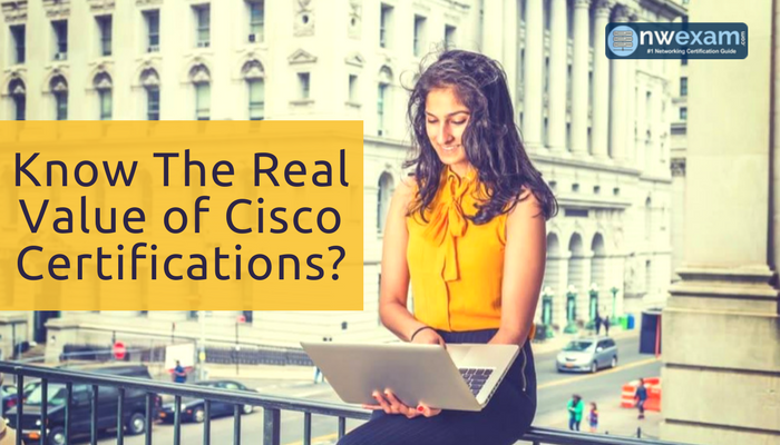 What is The Value of Cisco Certifications? | NWExam
